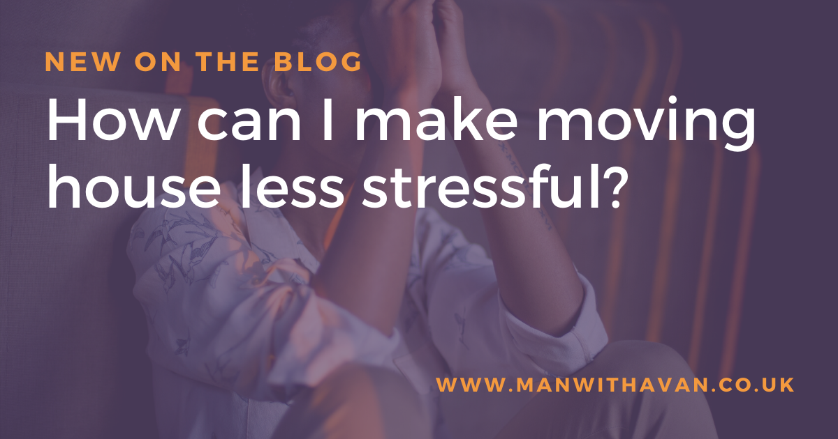 How Can I Make Moving House Less Stressful?